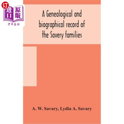 海外直订A genealogical and biographical record of the Savery families (Savory and Savary 萨弗里家族（Savo