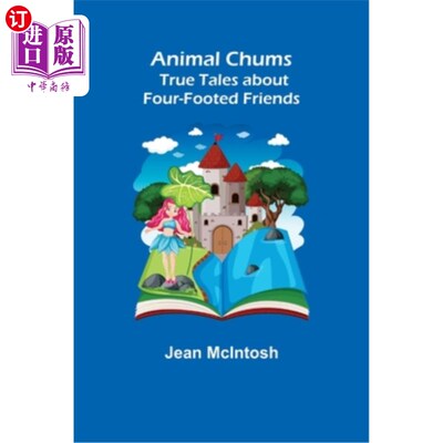 海外直订Animal Chums: True Tales about Four-footed Friends 动物朋友:四脚朋友的真实故事