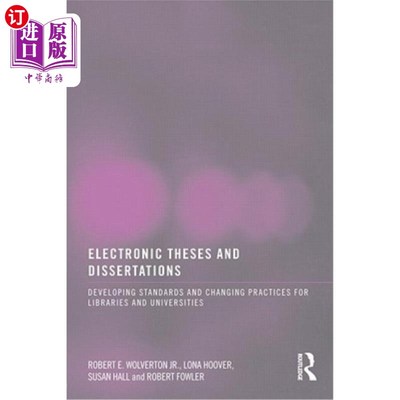 海外直订Electronic Theses and Dissertations: Developing Standards and Changing Practices 电子论文和学位论文:图书馆
