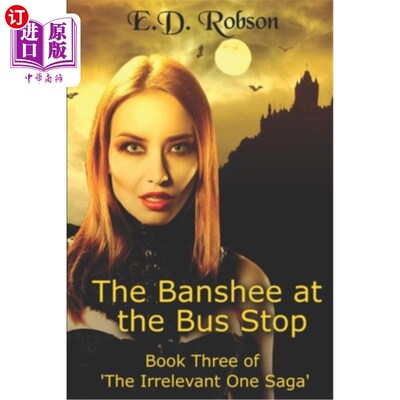 海外直订The Banshee At The Bus Stop: Book Three of 'The Irrelevant One' Saga 公车站的女妖:“不相干的人”传奇的第三