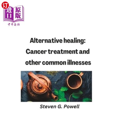 海外直订医药图书Alternative healing: Cancer treatment and other common illnesses 替代疗法:癌症治疗和其他常见疾病