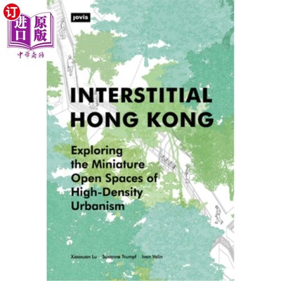 海外直订Interstitial Hong Kong: Exploring the Miniature Open Spaces of High-Density Urba 间隙式香港：高密度都市生活