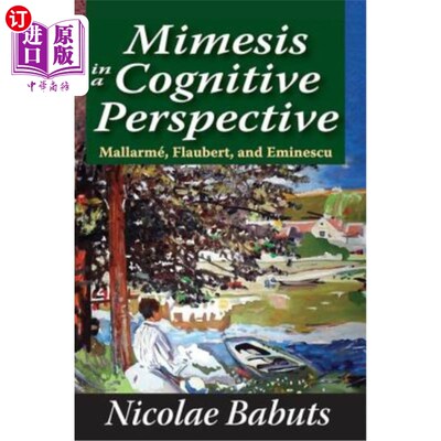 海外直订Mimesis in a Cognitive Perspective: Mallarme, Flaubert, and Eminescu 认知视角下的模仿:马拉美，福楼拜和埃米