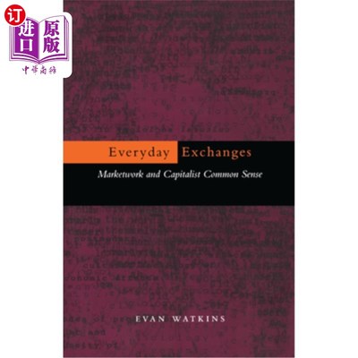 海外直订Everyday Exchanges: Marketwork and Capitalist Common Sense 日常交流：市场工作与资本主义常识