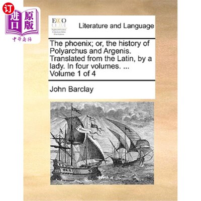 海外直订The Phoenix; Or, the History of Polyarchus and Argenis. Translated from the Lati 凤凰;或者，波利亚克斯和阿
