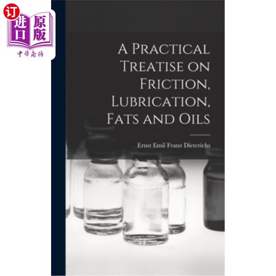 海外直订A Practical Treatise on Friction, Lubrication, Fats and Oils 关于摩擦、润滑、脂肪和油的实用论述