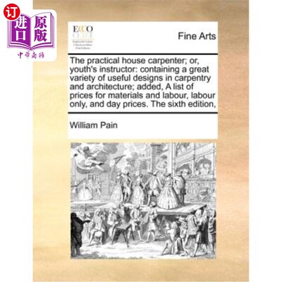 海外直订The Practical House Carpenter; Or, Youth's Instructor: Containing a Great Variet 实用的房屋木匠;或者，青年