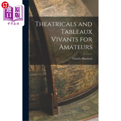 海外直订Theatricals and Tableaux Vivants for Amateurs 为业余爱好者准备的戏剧和真人秀