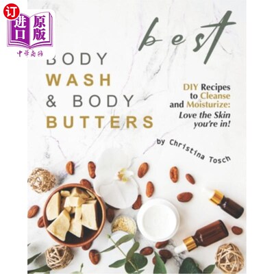 海外直订Best Body Wash & Body Butters: DIY Recipes to Cleanse and Moisturize: Love the S 最好的沐浴露和身体黄油:DIY