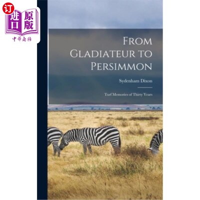 海外直订From Gladiateur to Persimmon: Turf Memories of Thirty Years 从角斗士到柿子:三十年的草皮记忆
