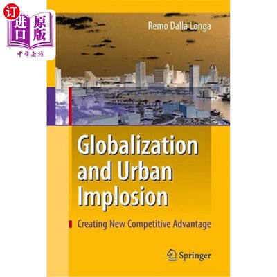 海外直订Globalization and Urban Implosion: Creating New Competitive Advantage 全球化与城市内爆：创造新的竞争优势