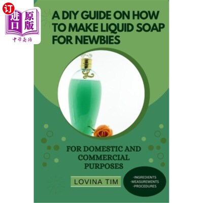 海外直订A DIY Guide on How to Make Liquid Soap for Newbies: For Domestic and Commercial  如何为新手制作液体肥皂DIY