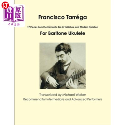 海外直订Francisco Tarréga: 18 Pieces from the Romantic Era In Tablature and Modern Notat 弗朗西斯科·塔雷加：17首来
