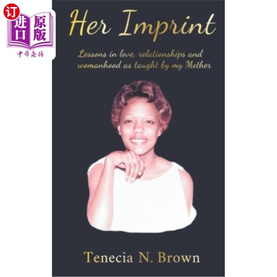 海外直订Her Imprint: Lessons in love, relationships and womanhood as taught by my Mother 她的印记：我母亲教给我的关
