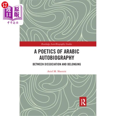 海外直订A Poetics of Arabic Autobiography: Between Dissociation and Belonging 阿拉伯自传诗学:游离与归属之间