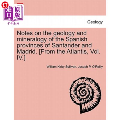 海外直订Notes on the Geology and Mineralogy of the Spanish Provinces of Santander and Ma 西班牙桑坦德省和马德里省的