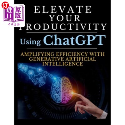 海外直订Elevate Your Productivity Using ChatGPT: An In-Depth Resource for Amplifying Eff 使用ChatGPT提