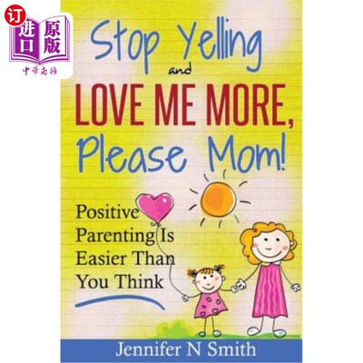 海外直订Parenting: Positive Parenting - Stop Yelling And Love Me More, Please Mom. Posit 育儿:积极的育儿——妈妈，