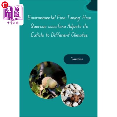 海外直订Environmental Fine-Tuning: How Quercus coccifera Adjusts its Cuticle to Differen 环境微调：栓皮栎如何调整其