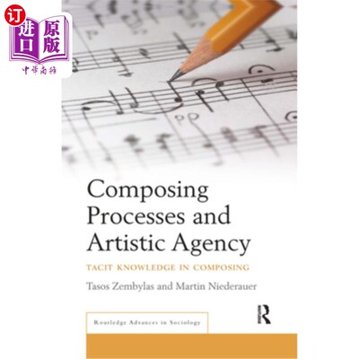 海外直订Composing Processes and Artistic Agency: Tacit Knowledge in Composing 创作过程与艺术代理:创作中的隐性知识
