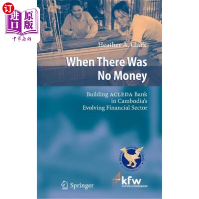 海外直订When There Was No Money: Building ACLEDA Bank in Cambodia's Evolving Financial S 当没有钱的时候:在柬埔寨不断发