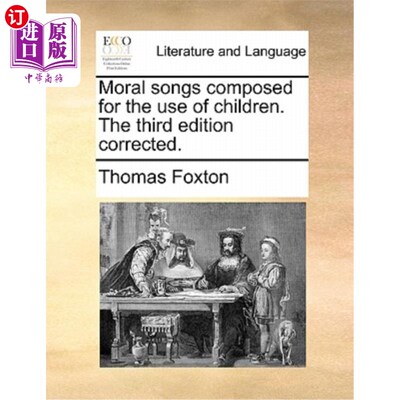 海外直订Moral Songs Composed for the Use of Children. the Third Edition Corrected. 为儿童创作的道德歌曲。第三版更正