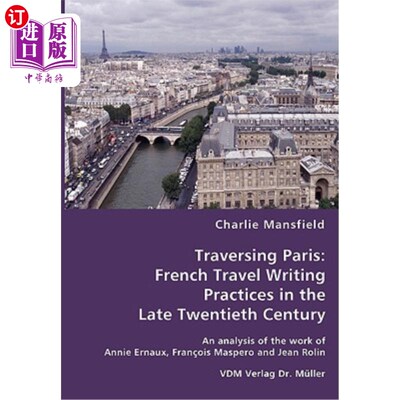 海外直订Traversing Paris: French Travel Writing Practices in the Late Twentieth Century 穿越巴黎:20世纪后期法国的旅