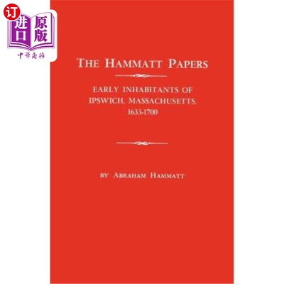 海外直订Hammatt Papers: Early Inhabitants of Ipswich, Massachusetts, 1633-1700 哈马特论文:马萨诸塞州伊普斯维奇的早