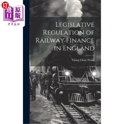 海外直订Legislative Regulation of Railway Finance in England 英国铁路财政的立法规制