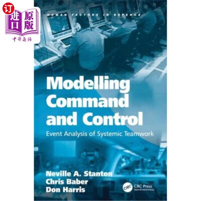 海外直订Modelling Command and Control: Event Analysis of Systemic Teamwork 指挥与控制建模:系统团队的事件分析