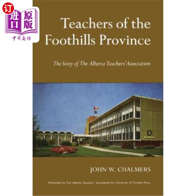 海外直订Teachers of the Foothills Province: The Story of The Alberta Teachers' Associati 山麓省的教师:阿尔伯塔省教