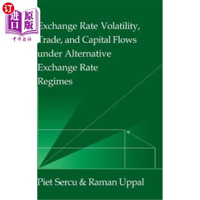 海外直订Exchange Rate Volatility, Trade, and Capital Flows under Alternative Exchange Ra 替代汇率制度下的汇率波动、