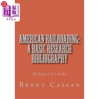 海外直订American railroading: a basic research bibliography Volume 2: Volume 2 & Index 美国铁路：基础研究文献第2卷