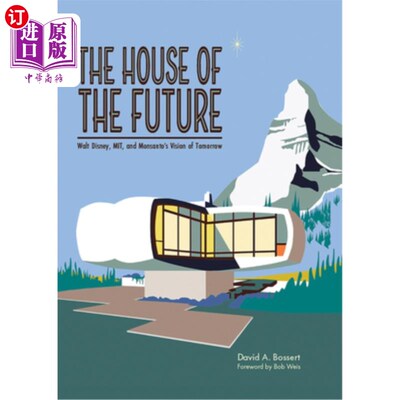 海外直订The House of the Future: Walt Disney, Mit, and Monsanto's Vision of Tomorrow 未来之家:华特迪士尼、麻省理工