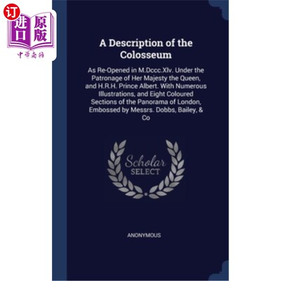 海外直订A Description of the Colosseum: As Re-Opened in M.Dccc.Xlv. Under the Patronage  罗马斗兽场的描述:在