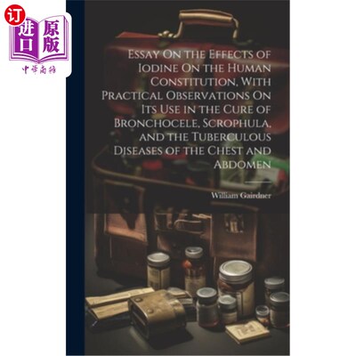 海外直订医药图书Essay On the Effects of Iodine On the Human Constitution, With Practical Observa 碘对人体体质的影响