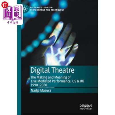 海外直订Digital Theatre: The Making and Meaning of Live Mediated Performance, Us & UK 19 数字剧场:现场中介表演的制