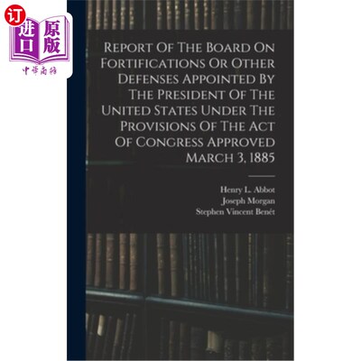海外直订Report Of The Board On Fortifications Or Other Defenses Appointed By The Preside 委员会关于美国总统根据《国