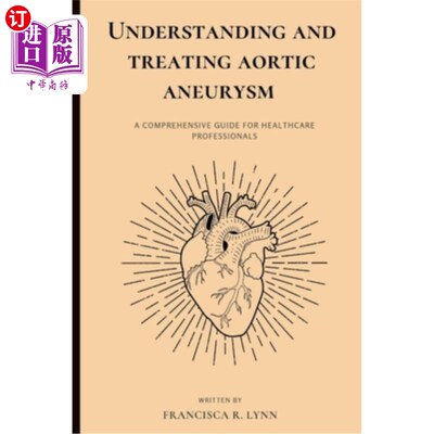 海外直订医药图书Understanding and Treating Aortic Aneurysm: A Comprehensive Guide for Health Car 了解和治疗主动脉瘤