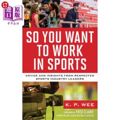 海外直订So You Want to Work in Sports: Advice and Insights from Respected Sports Industr 所以你想在体育行业工作:来