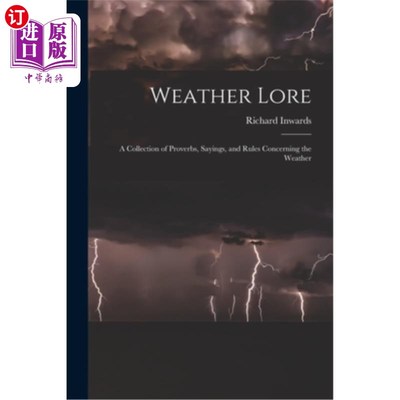 海外直订Weather Lore: A Collection of Proverbs, Sayings, and Rules Concerning the Weathe 天气知识:关于天气的谚语，