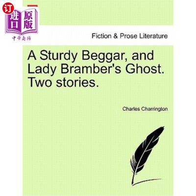 海外直订A Sturdy Beggar, and Lady Bramber's Ghost. Two Stories. 一个强壮的乞丐，和Bramber夫人的鬼魂。两个故事。