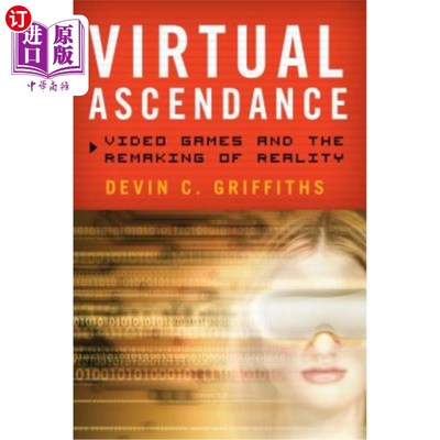 海外直订Virtual Ascendance: Video Games and the Remaking of Reality 虚拟优势:电子游戏和现实的重塑