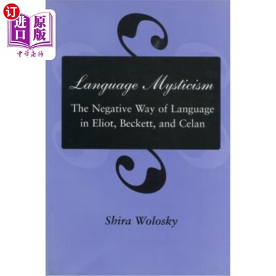 海外直订Language Mysticism: The Negative Way of Language in Eliot, Beckett, and Celan 语言神秘主义:艾略特、贝克特和