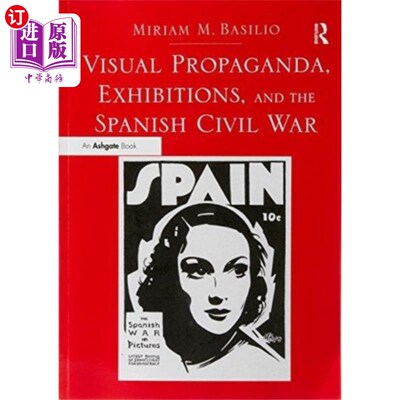 海外直订Visual Propaganda, Exhibitions, and the Spanish ... 视觉宣传、展览和西班牙内战
