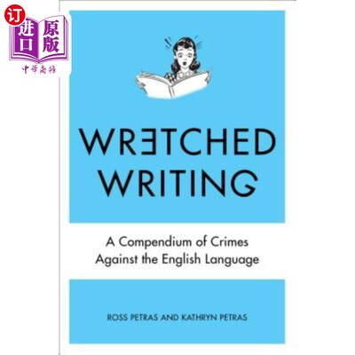 海外直订Wretched Writing: A Compendium of Crimes Against the English Language 糟糕的写作:反对英语语言的罪行概要