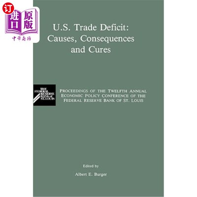 海外直订U.S. Trade Deficit: Causes, Consequences, and Cures: Proceedings of the Twelth A 美国贸易赤字：原因、后果和