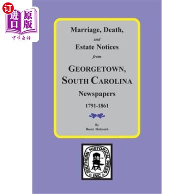 海外直订Marriage, Death and Estate Notices from Georgetown, SC Newspapers 1791-1861 乔治敦的婚姻、死亡和遗产通知，S