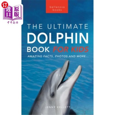 海外直订Dolphins The Ultimate Dolphin Book for Kids: 100+ Amazing Dolphin Facts, Photos, 海豚孩子的终极海豚书:100+