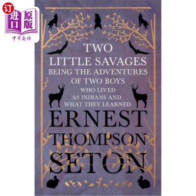 海外直订Two Little Savages - Being the Adventures of Two Boys who Lived as Indians and W 两个小野人——两个生活在印